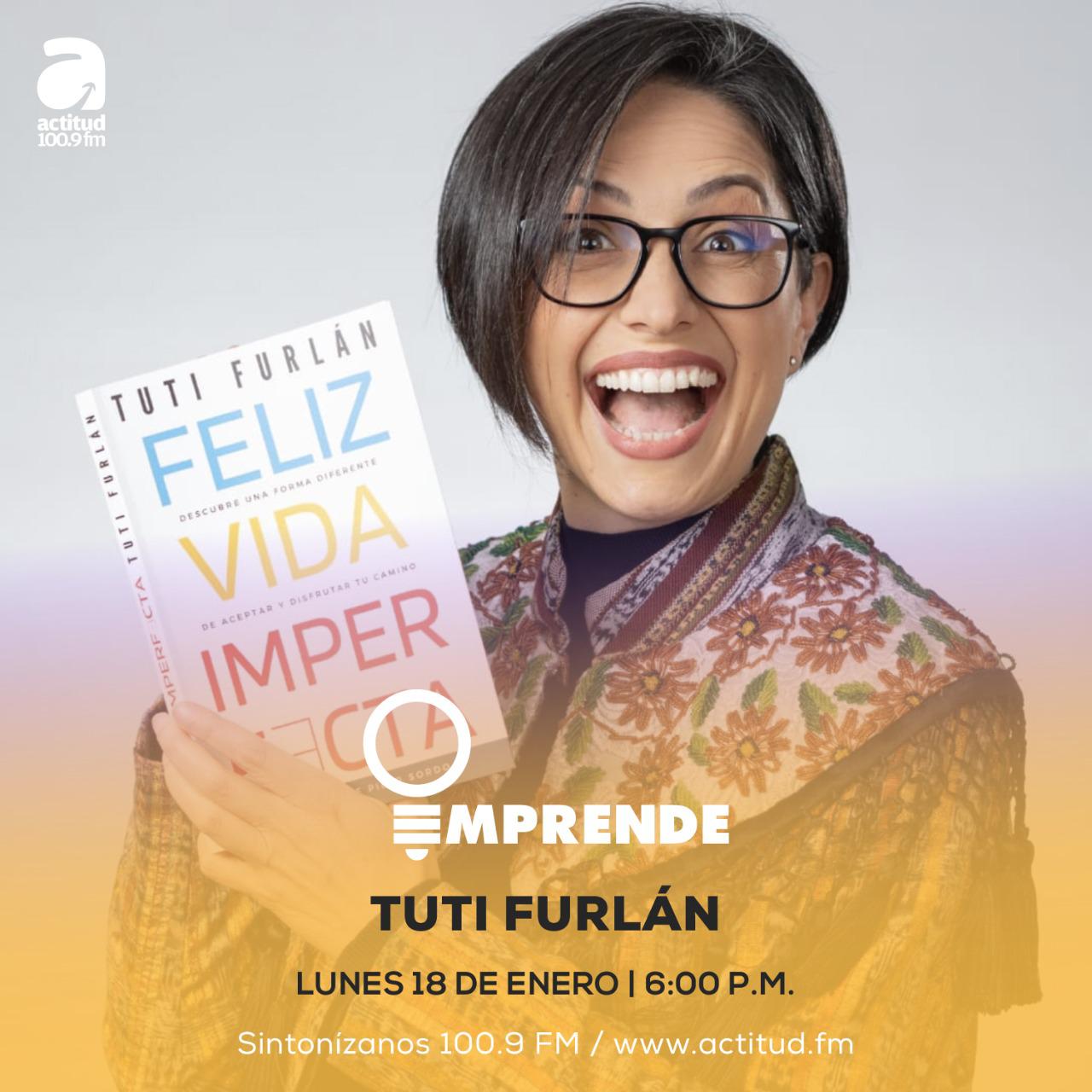 EMPRENDE - FELIZ VIDA IMPERFECTA CON TUTI FURLÁN | Radio Actitud 100.9 FM